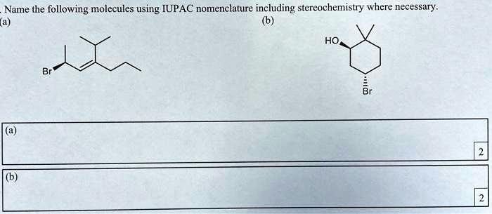 SOLVED: Name the following molecules using IUPAC nomenclature including stereochemistry where ...