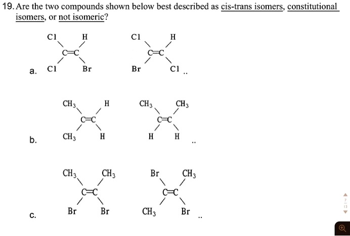 SOLVED: 19.Are the two compounds shown below best described as cis-trans isomers; constitutional ...
