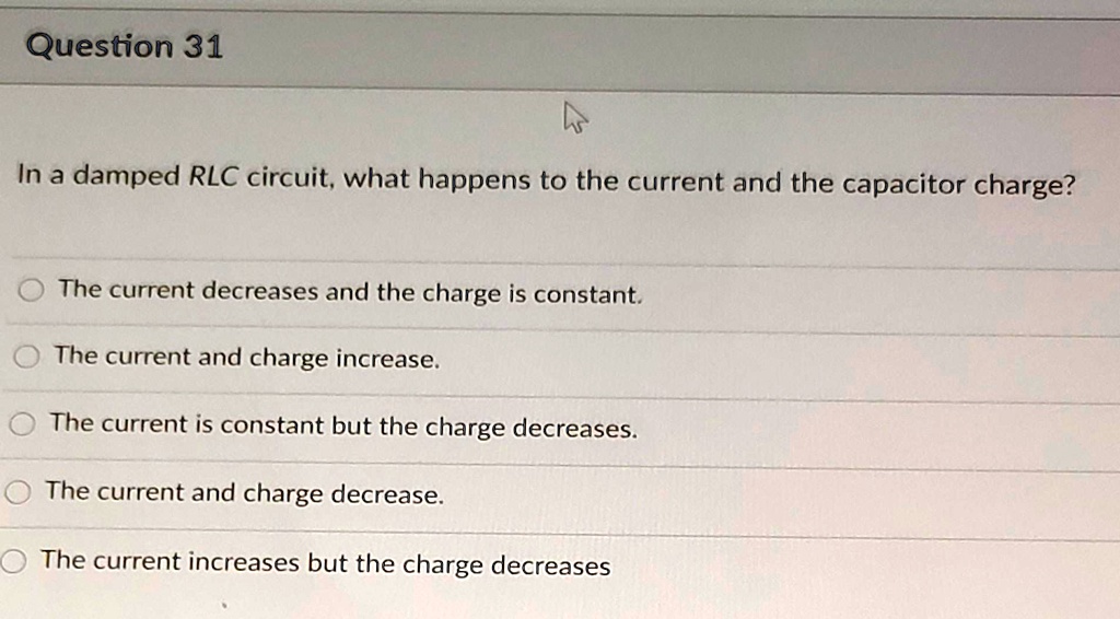 SOLVED: Question 31 In a damped RLC circuit; what happens to the ...