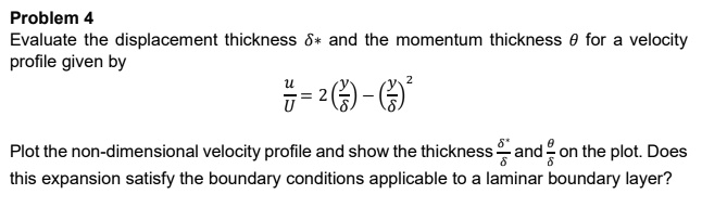 Problem 4 Evaluate the displacement thickness δ^* and the momentum ...