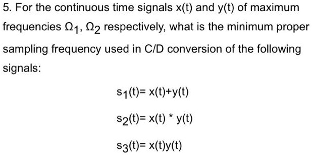SOLVED: Minimum Proper Sampling Frequency 5. For the continuous time ...