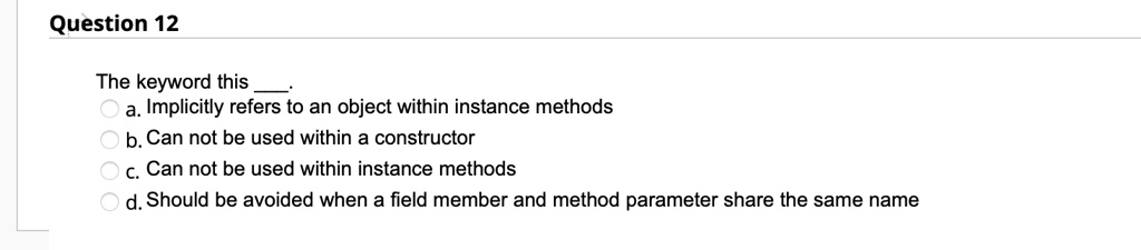 Question 12 The Keyword This A Implicitly Refers To An Object Within Instance Methods B Can