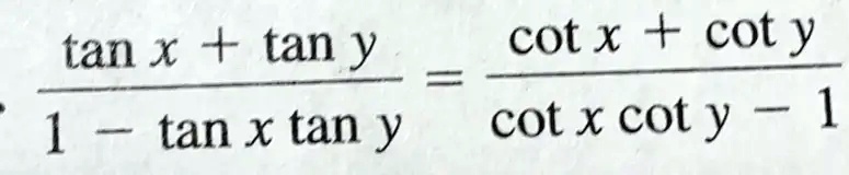 SOLVED: tan x + tan y 1 tan x tan y cot x + cot y cot x cot y 1