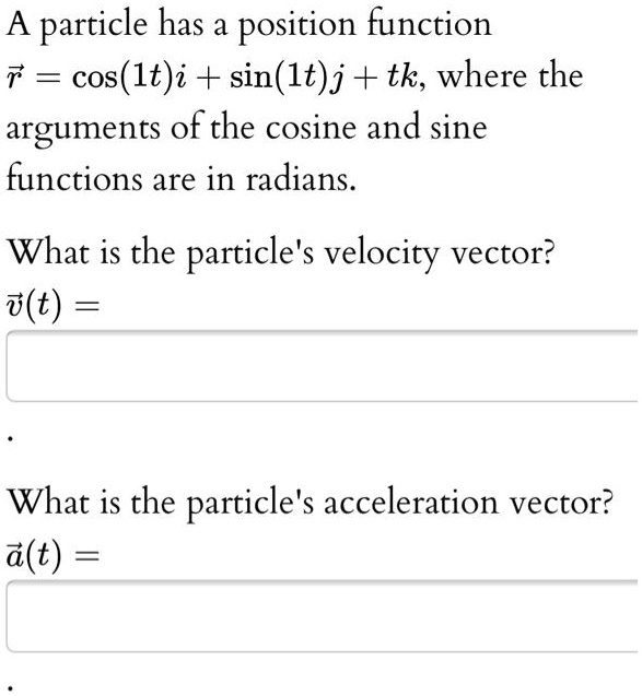 SOLVED: A particle has a position function r(t) = cos(Î»t)i + sin(Î»t)j + tk, where the ...