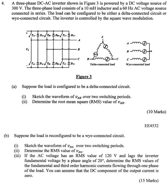 SOLVED: 4 A three-phase DC-AC inverter shown in Figure 3 is powered by a DC voltage source of ...