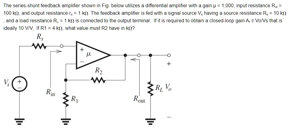 SOLVED: The series-shunt feedback amplifier shown in Fig.below utilizes a differential amplifier ...