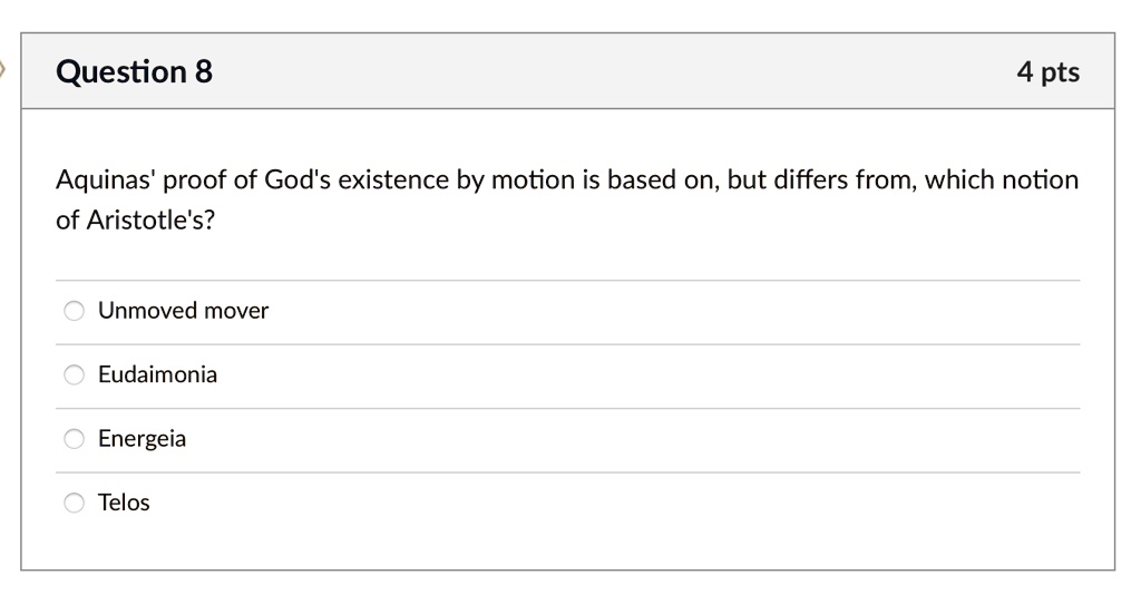 [GET ANSWER] Question 8 4 pts Aquinas' proof of God's existence by ...