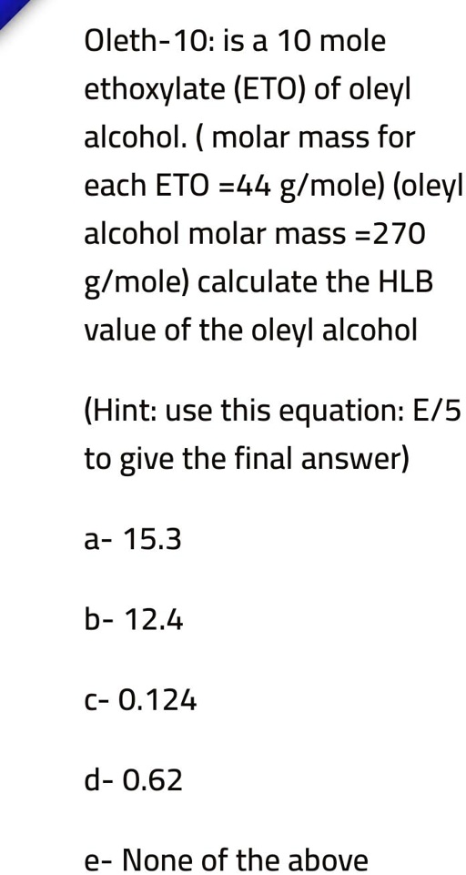 SOLVED: Oleth-10 is a 10 mole ethoxylate (ETO) of oleyl alcohol. The ...
