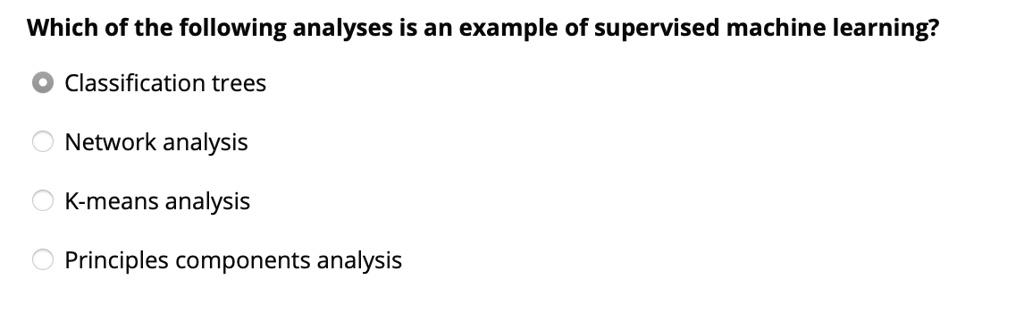 SOLVED: Which of the following analyses is an example of supervised machine learning? O ...