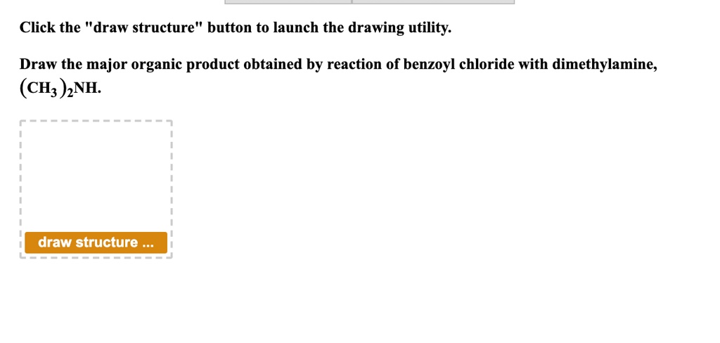 SOLVED: Click the "draw structure" button to launch the drawing utility: Draw the major organic ...