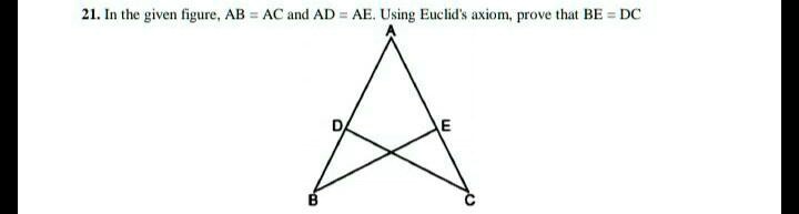 SOLVED: "In the given figure, AB = AC and AD = AE. Using Euclid's axiom, prove that BE = DC"