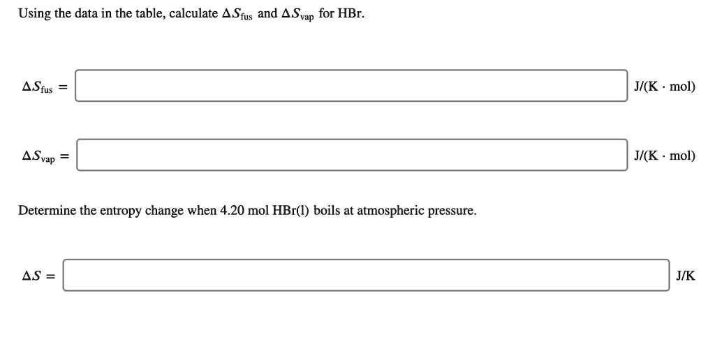 SOLVED: Using the data in the table, calculate Î”Sfus and Î”Svap for HBr: Î”Hfus (kJ/mol) Î”Hvap ...