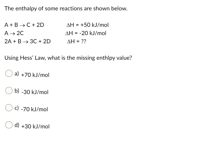 SOLVED: The enthalpy of some reactions are shown below: A + B>C + 2D A ...