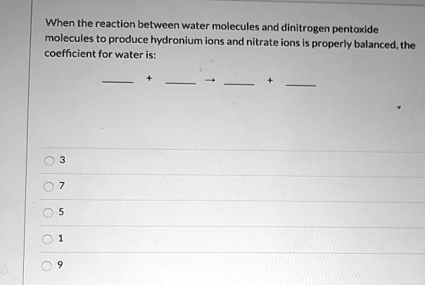 SOLVED: When the reaction between water molecules and dinitrogen ...