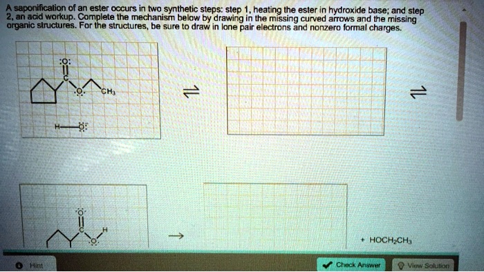 A saponification of an ester occurs in two synthetic steps: step 1 ...