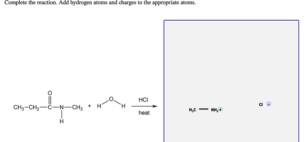 SOLVED: Complete the reaction. Add hydrogen atoms and charges to the ...