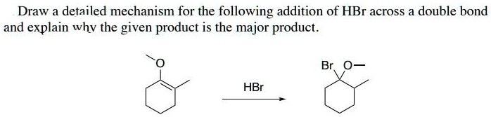 SOLVED: Draw a detailed mechanism for the following addition of HBr ...