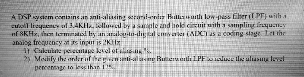 SOLVED: A DSP system contains an anti-aliasing second-order Butterworth low-pass filter (LPF ...