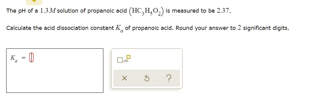 SOLVED: The pH of a 1.3 M solution of propanoic acid (HC,H,O2) is ...