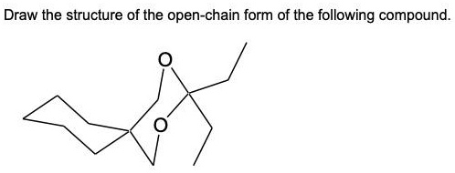 SOLVED: Draw the structure of the open-chain form of the following compound
