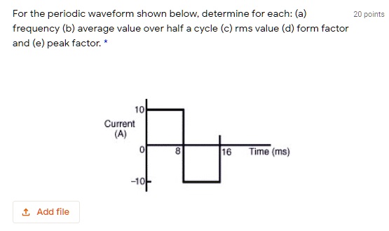 SOLVED: For the periodic waveform shown below,determine for each:(a) 20 ... SOLVED: For the periodic waveform shown below,determine for each:(a) 20 ...