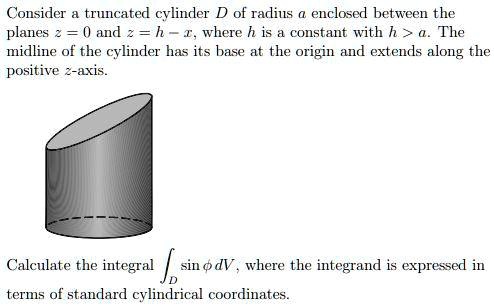 consider truncated cylinder d of radius enclosed between the planes and h where h is constant ...