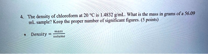 the density of chloroform at 20 c is 14832 g ml what is the mass in ...