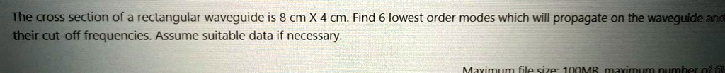 SOLVED: The cross section of a rectangular waveguide is 8 cm X 4 cm ...