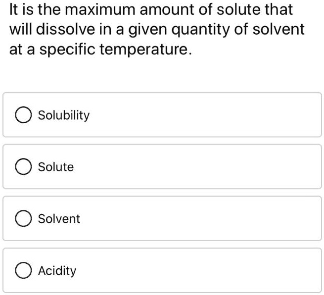 SOLVED: It is the maximum amount of solute that will dissolve in a ...