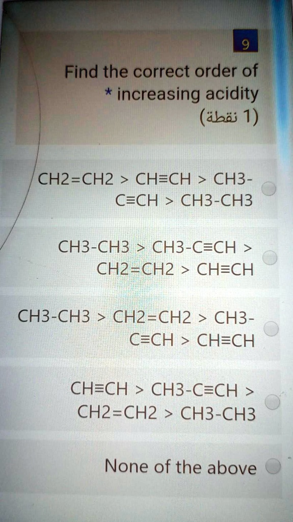 SOLVED: Find the correct order of increasing acidity (abi 1) CH2-CH2 > CH=CH > CH3-C=CH > CH3 ...