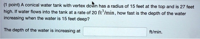 SOLVED: point) A conical water tank with vertex down has a radius of 15 ...