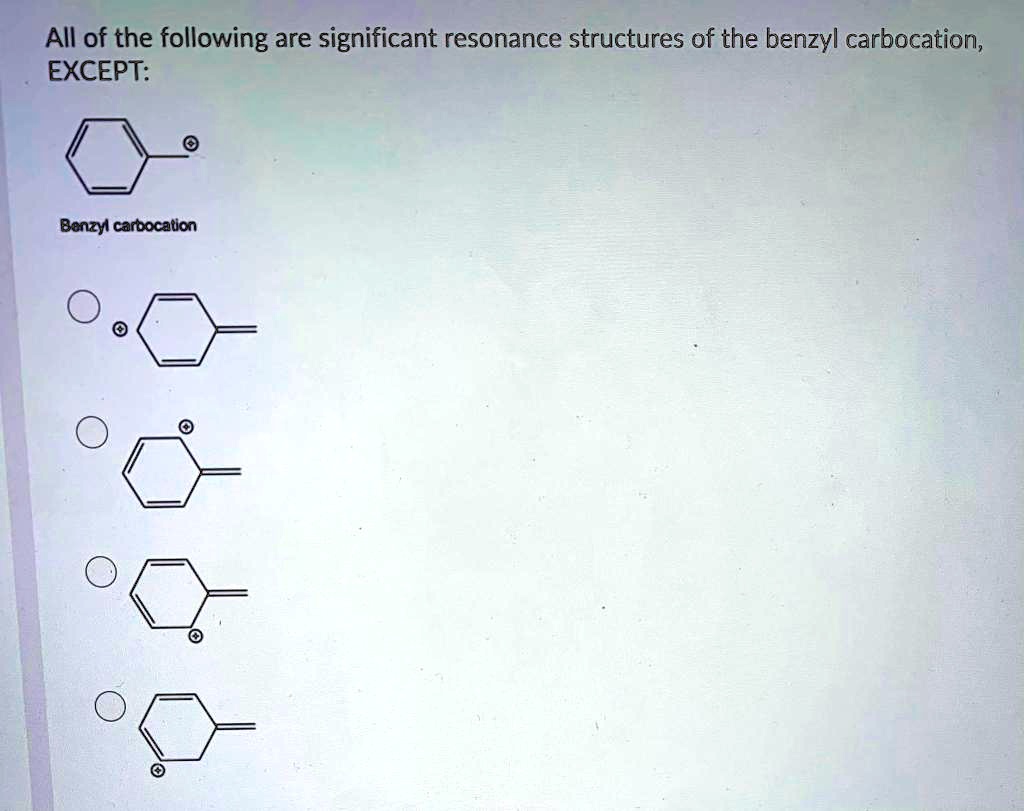 SOLVED: All of the following are significant resonance structures of the benzyl carbocation ...