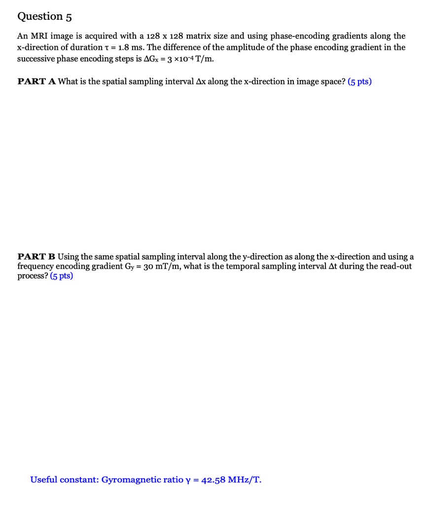 SOLVED: Question 5 An MRI image is acquired with a 128 x 128 matrix size and using phase ...