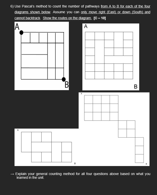 6) Use Pascal's method to count the number of pathways from A to B for each of the four diagrams ...