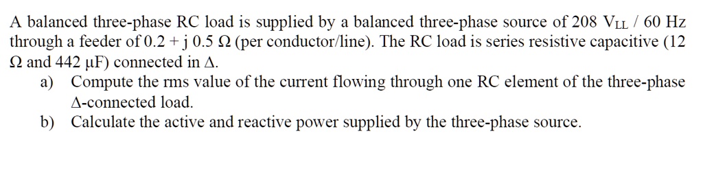 SOLVED: A balanced three-phase RC load is supplied by a balanced three ...