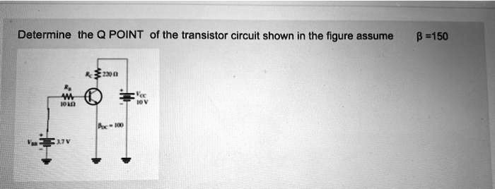 SOLVED: Determine the Q POINT of the transistor circuit shown in the figure assume B=150