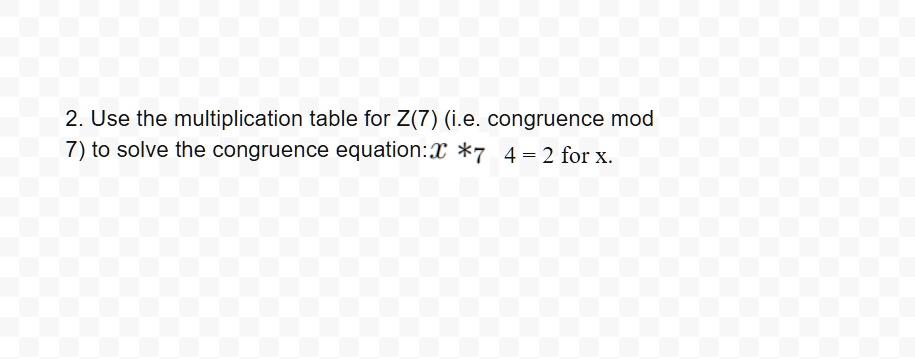 SOLVED: 2 Use the multiplication table for Z(7) (i.e. congruence mod 7 ...