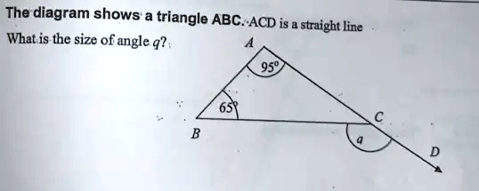 SOLVED: The diagram shows triangle ABC. ACD is a straight line. What is ...