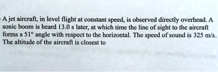 Ajet aircraft in level flight at constant speed is observed...