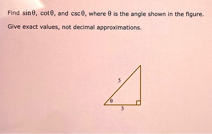 SOLVED: Find sin, cot0, and csc 0, where is the angle shown in the figure. Give exact values ...