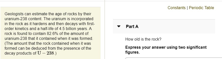 SOLVED: Constants Periodic Table Geologists can estimate the age of ...