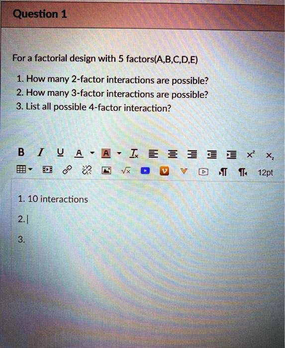 SOLVED: Question 1 For a factorial design with 5 factors (A, B, C, D, E): 1. How many 2-factor ...