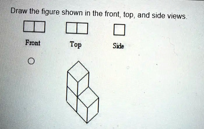 SOLVED: Draw the figure shown in the front; top, and side views Front Side Top