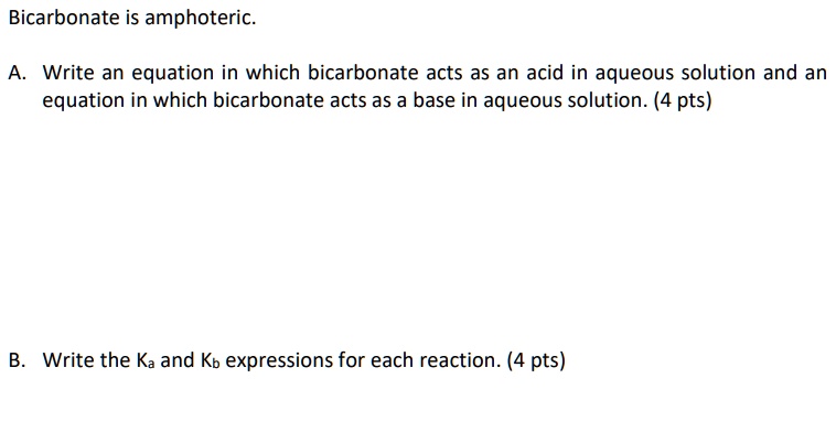 SOLVED: Bicarbonate is amphoteric Write an equation in which ...