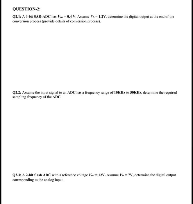 SOLVED: QUESTION-2: Q2.I: A 3-bit SAR-ADC has Vref = 0.4V. Assume Va = 12V. Determine the ...