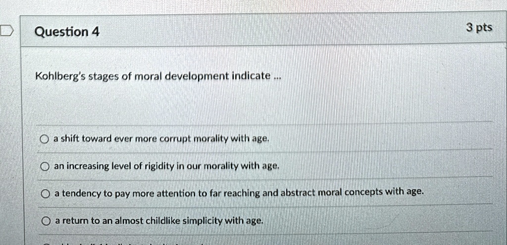 Question 4 Kohlberg's stages of moral development indicate... a shift ...