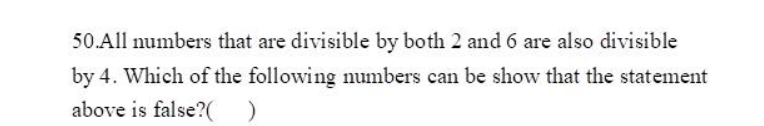 50all Numbers That Are Divisible By Both 2 And 6 Are Also Divisible By 4 Which Of The 9390
