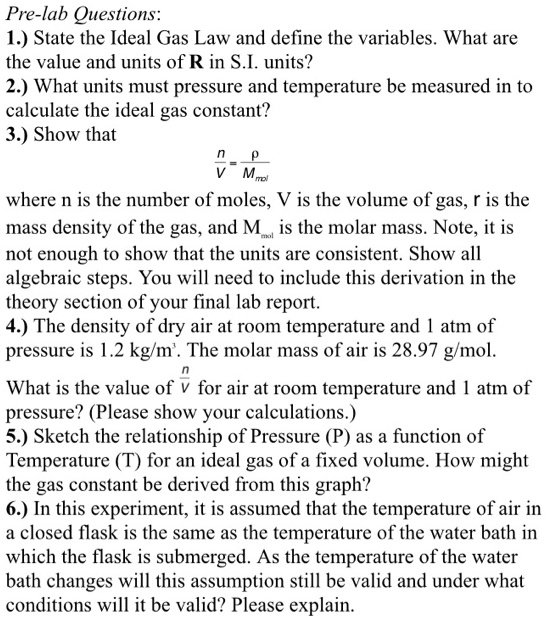 SOLVED: Pre-lab Questions: 1.) State the Ideal Gas Law and define the variables What are the ...