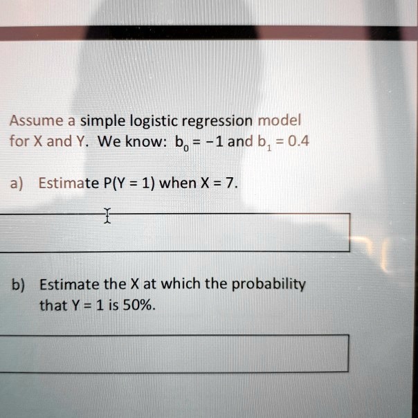 assume a simple logistic regression model for x and y we know bo land b 04 a estimate py 1 when ...