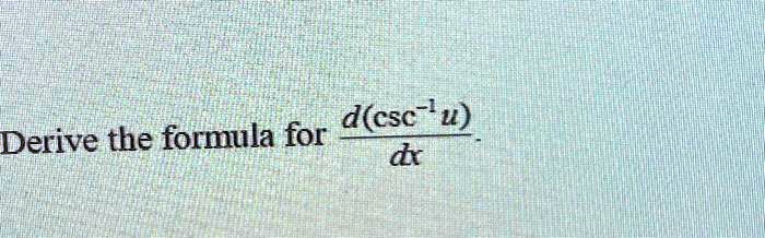 SOLVED: 5[ Derive the formula for d(csc '@ . dr